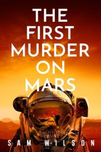 Book review: The First Murder on Mars by Sam Wilson – SparklyPrettyBriiiight